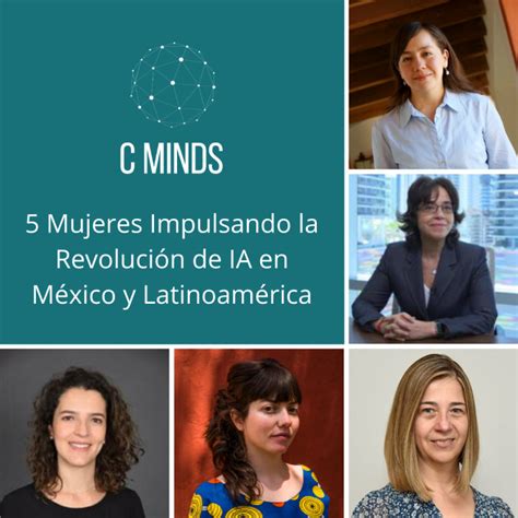 5 Mujeres Impulsando La Revolución De Ia En México Y Latinoamérica