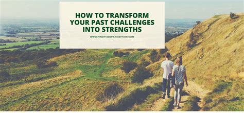 How To Transform Your Past Challenges Into Strengths Find The Spark