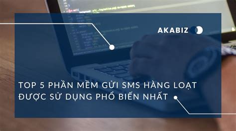 Top 5 Phần Mềm Gửi Sms Hàng Loạt được Sử Dụng Phổ Biến Nhất
