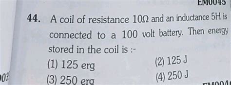 A Coil Of Resistance 10 Omega And An Inductance 5 H Is Connected To A 10