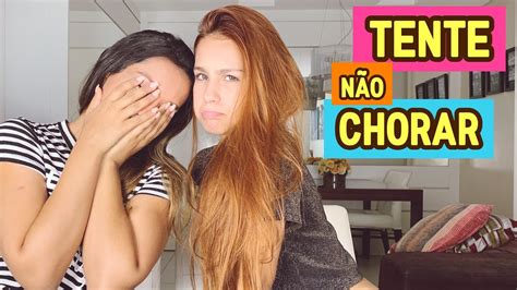 Tente NÃo Chorar Fizemos Nossa VersÃo Youtube