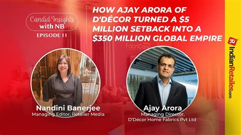 How Ajay Arora Of D DÉcor Turned A 5 Million Setback Into A 350 Million Global Empire Youtube