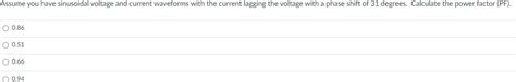 Solved Assume You Have Sinusoidal Voltage And Current