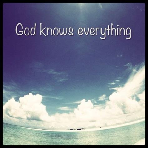 God Knows Everything Quotes Quotesgram