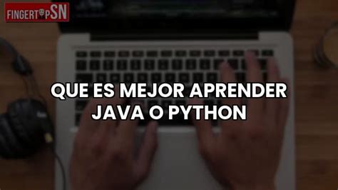 Que Es Mejor Aprender Java O Python