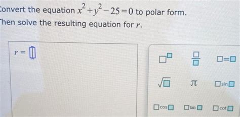 [answered] Convert The Equation X Y 25 0 To Polar Form Then Solve The