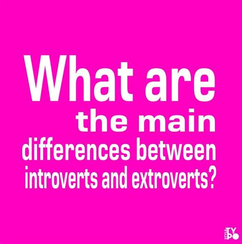 Main Differences Between Introverts And Extroverts Introvert Vs
