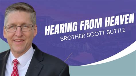 Hearing From Heaven Brother Scott Suttle Youtube