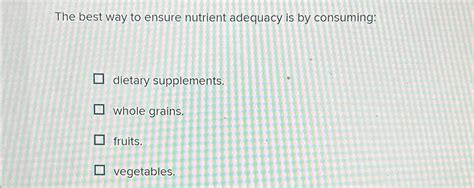 Solved The Best Way To Ensure Nutrient Adequacy Is By