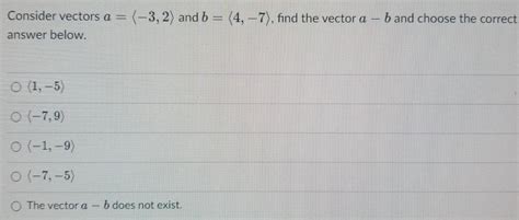 Answered Consider Vectors A 3 2 And B 4 7 Find The Vector A B And