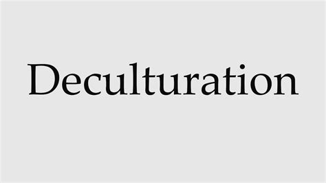 How To Pronounce Deculturation Youtube