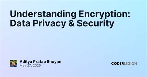Understanding Encryption Data Privacy And Security Coder Legion