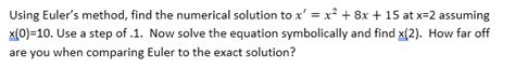 Solved Using Euler S Method Find The Numerical Solution To Chegg