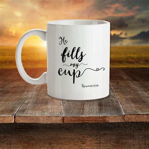 Bible Verse Coffee Mug He Fills My Cup Romans 1513 Christian