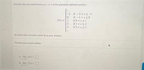 Solved Find The Two One Sided Limits As X→1 Of The Piecewise