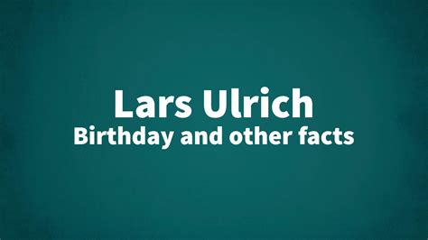Lars Ulrich Birthday And Other Facts