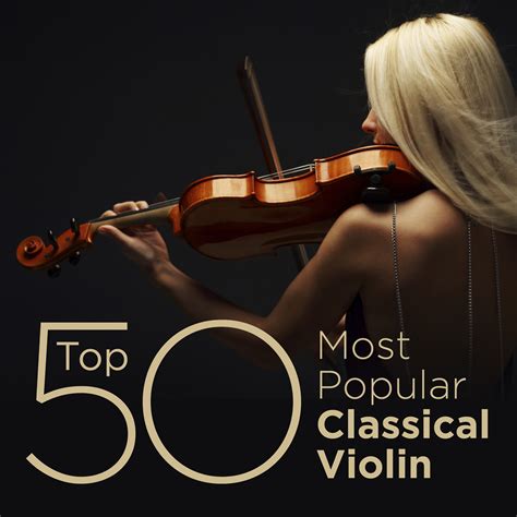 Top 50 Most Popular Classical Violin Brilliant Classics