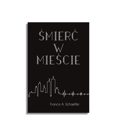 Śmierć W Mieście Francis Schaeffer Ewangelia W Centrum Sklep