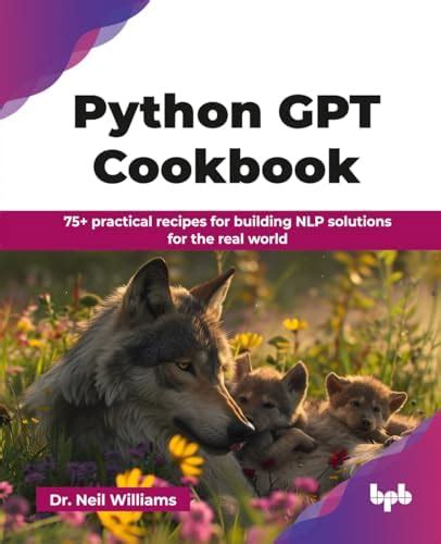 Python Gpt Cookbook 75 Practical Recipes For Building Nlp Solutions