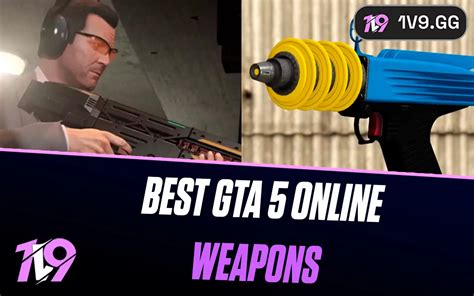 Best Gta 5 Online Weapons By Class 1v9