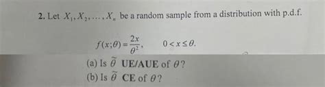 Solved 2. Let X1,X2,…,Xn be a random sample from a | Chegg.com