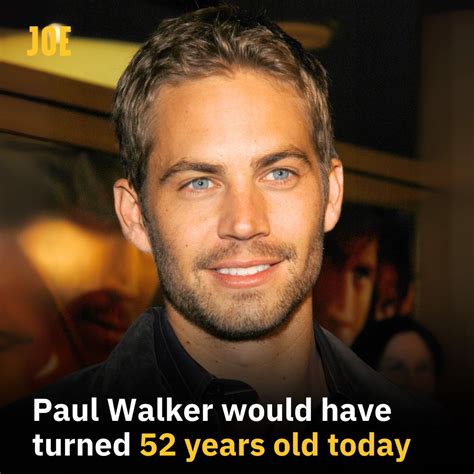 Comedy Paul Walker Would Have Been 52 Years Old Today The Legendary