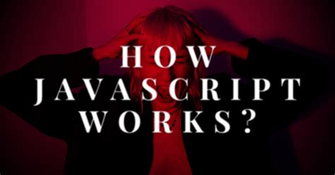 How Does Javascript Work