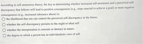 Solved According To Self Awareness Theory The Key To