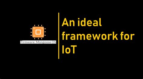 Mongoose Os An Iot Firmware Development Framework