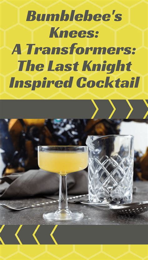 The Bumblebees Knees A Transformers The Last Knight Inspired Cocktail