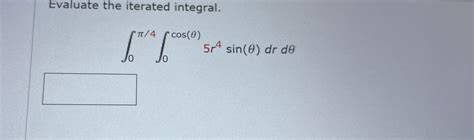 Solved Evaluate the iterated | Chegg.com