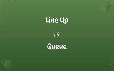 Line Up Vs Queue Know The Difference