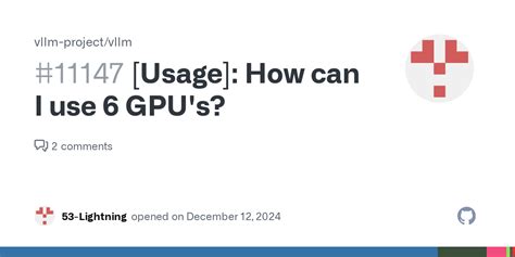 Usage How Can I Use 6 Gpus · Issue 11147 · Vllm Projectvllm · Github