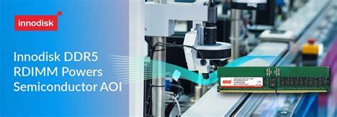 Innodisk Ddr5 Rdimm Powers Semiconductor Automatic Optical Inspection