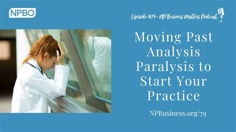 Moving Past Analysis Paralysis To Start Your Practice Nurse