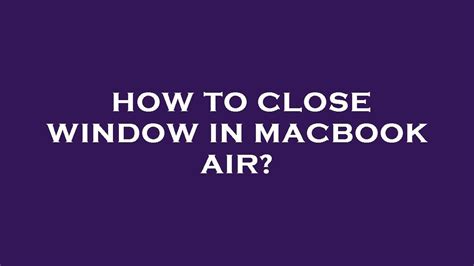 How To Close Window In Macbook Air Youtube