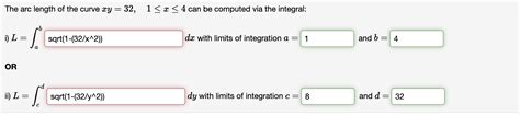 Solved The Arc Length Of The Curve Xy 32 1x4 Can Be Chegg Com