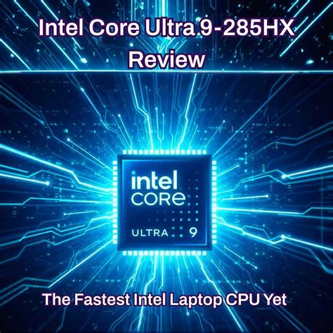 Intel Core Ultra 9 285hx Fastest Laptop Cpu Yet