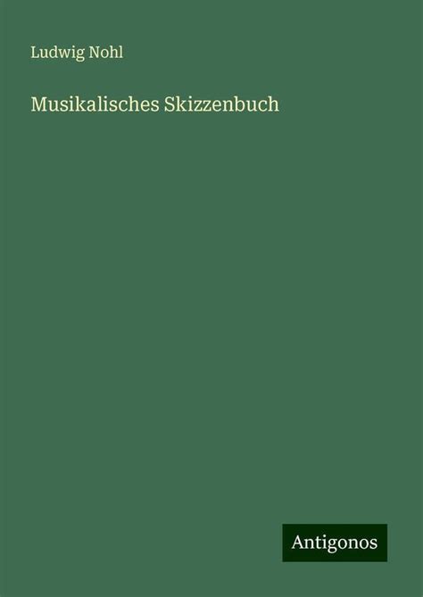 Nohl L Musikalisches Skizzenbuch Ludwig Nohl Buch Jpcde