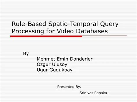 Ppt Rule Based Spatio Temporal Query Processing For Video Databases