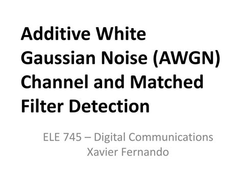 PPT Additive White Gaussian Noise AWGN Channel And Matched Filter Detection PowerPoint