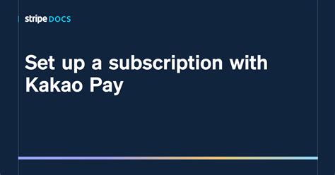 Set Up A Subscription With Kakao Pay Stripe Documentation