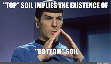 Meme Top Soil Implies The Existence Of Bottom Soil All