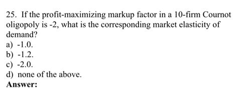 Solved If The Profit Maximizing Markup Factor In A 10 Firm