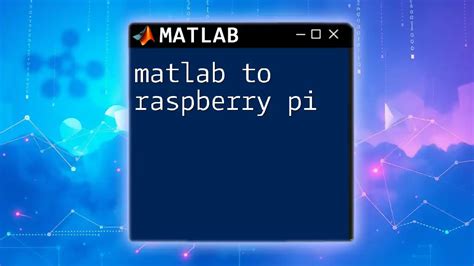 Mastering Matlab To Raspberry Pi A Quick Guide