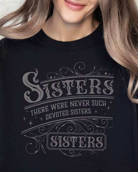 There Were Never Such Devoted Sisters T Shirt Farmhouse Is My Style