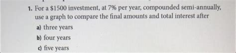 Solved 1 For A 1500 Investment At 7 Per Year Compounded Semi