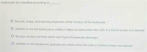 Solved Leukocytes Are Classified According To The Size Shape And