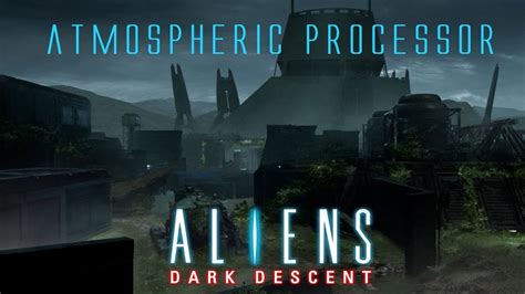 Aliens Dark Descent Atmospheric Processor Youtube
