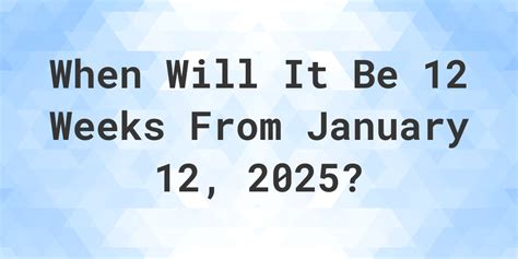 What Is 12 Weeks From January 12 2026 Calculatio